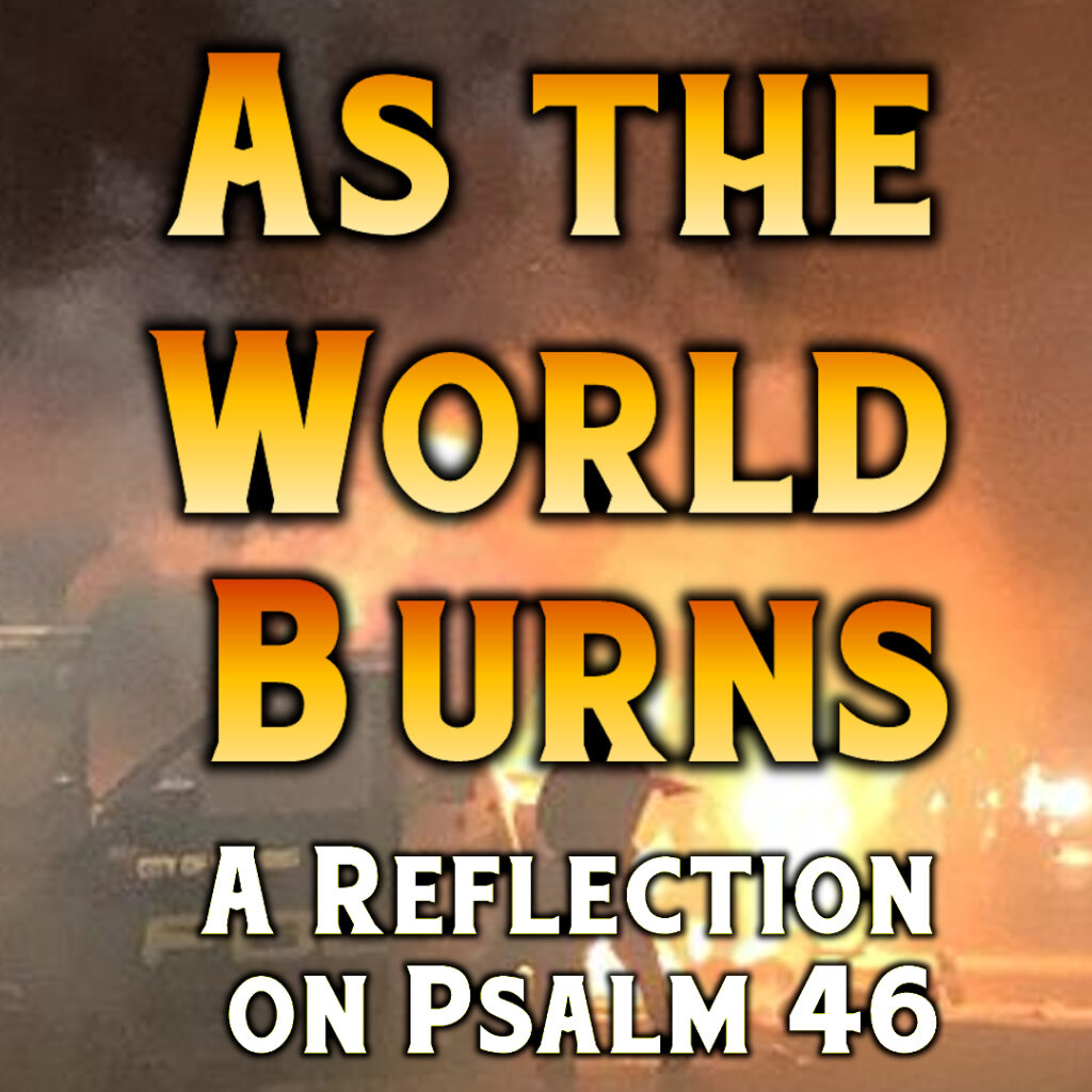 As the World Burns - KERNVILLE CHURCH
